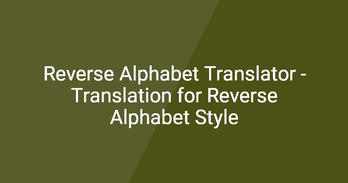 Reverse Alphabet Translator - Translation for Reverse Alphabet Style