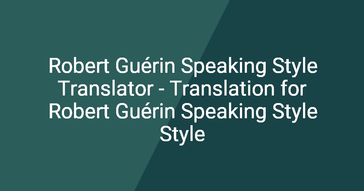 Robert Guérin Speaking Style Translator - Translation for Robert Guérin ...