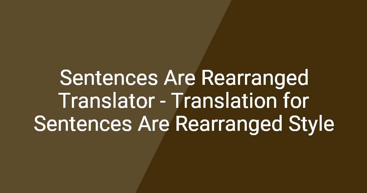 Sentences Are Rearranged Translator - Translation for Sentences Are ...