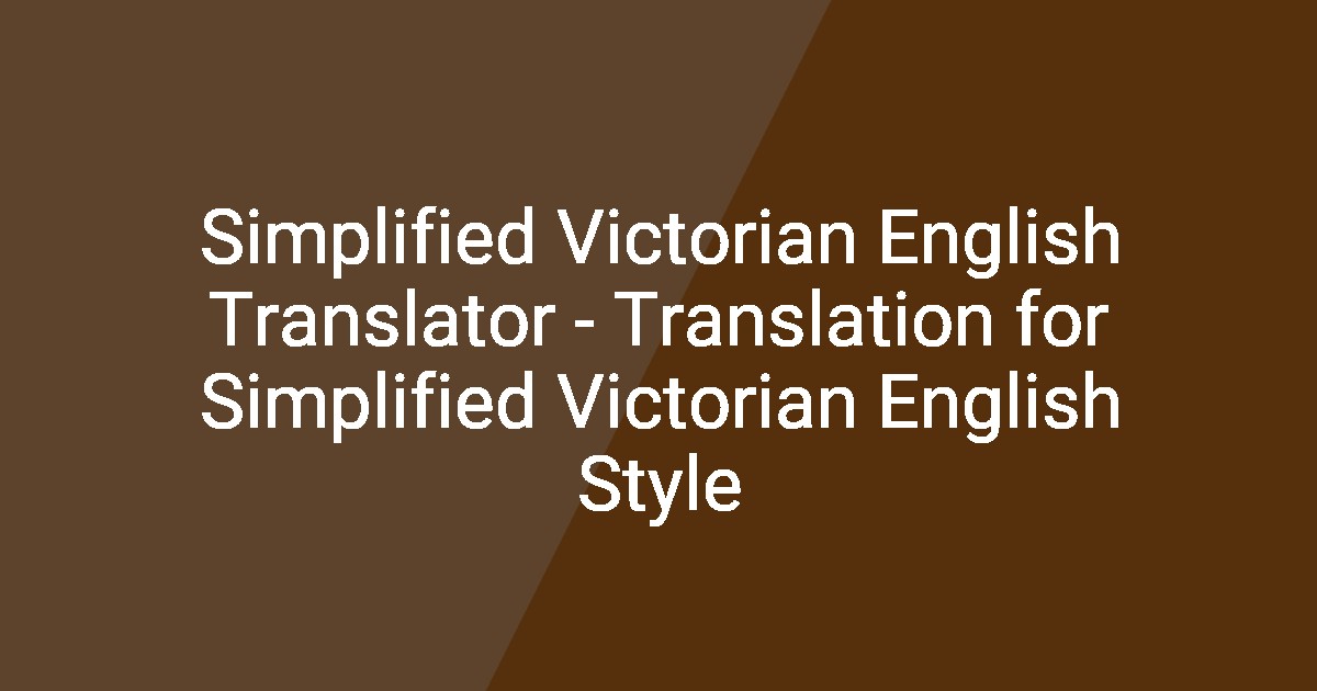 Simplified Victorian English Translator - Translation for Simplified ...