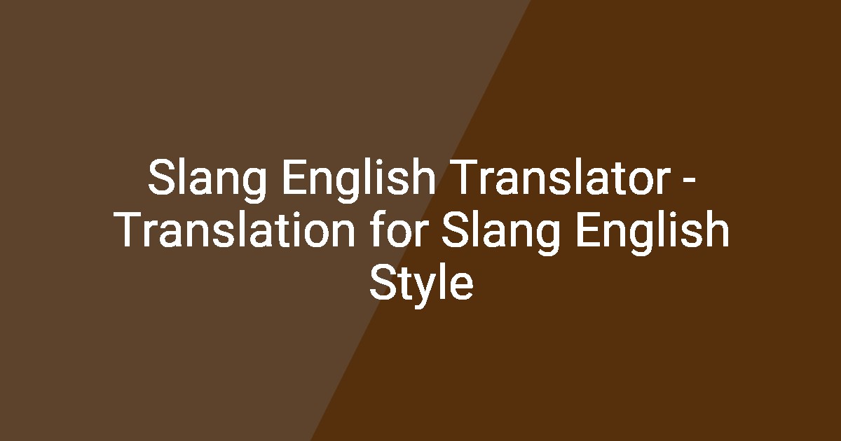 Slang English Translator - Translation for Slang English Style