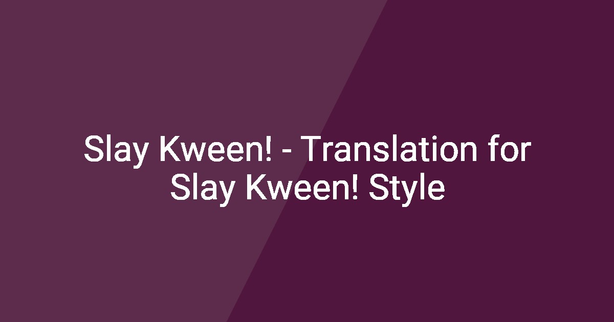Slay Kween! - Translation for Slay Kween! Style