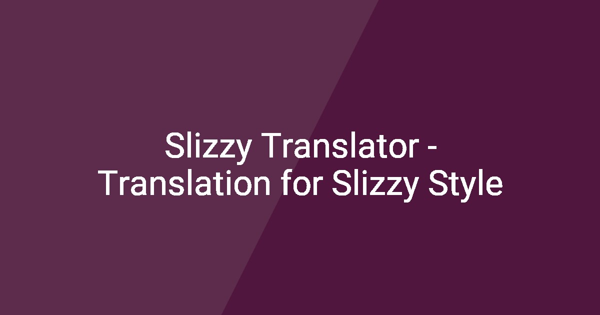 Slizzy Translator - Translation for Slizzy Style