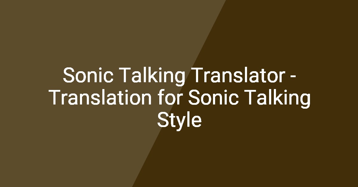 Sonic Talking Translator - Translation for Sonic Talking Style