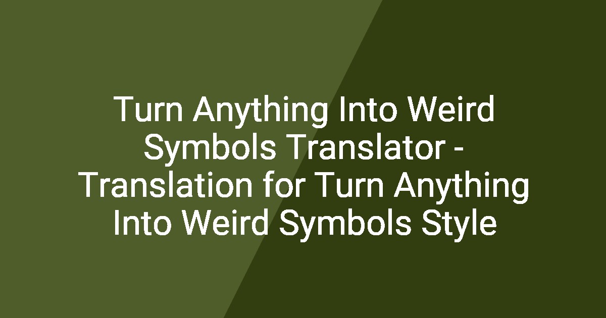 Turn Anything Into Weird Symbols Translator - Translation for Turn ...