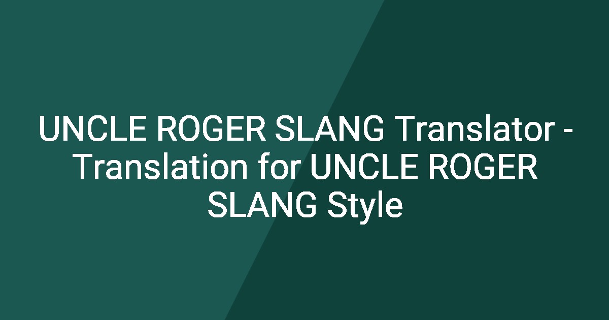 UNCLE ROGER SLANG Translator - Translation for UNCLE ROGER SLANG Style
