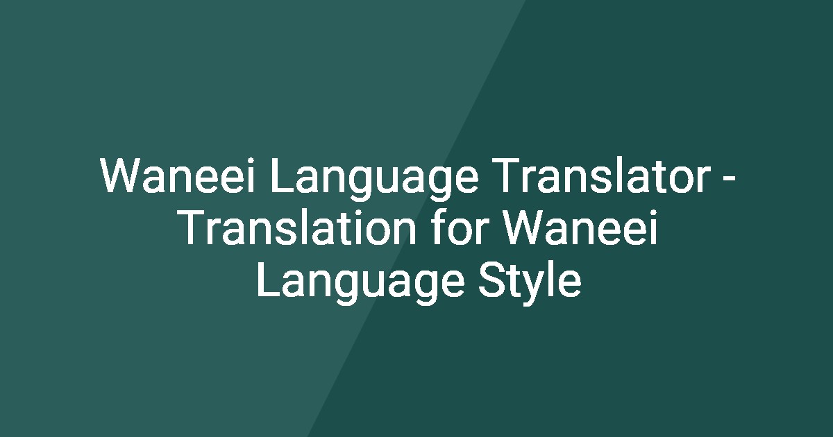Waneei Language Translator - Translation for Waneei Language Style