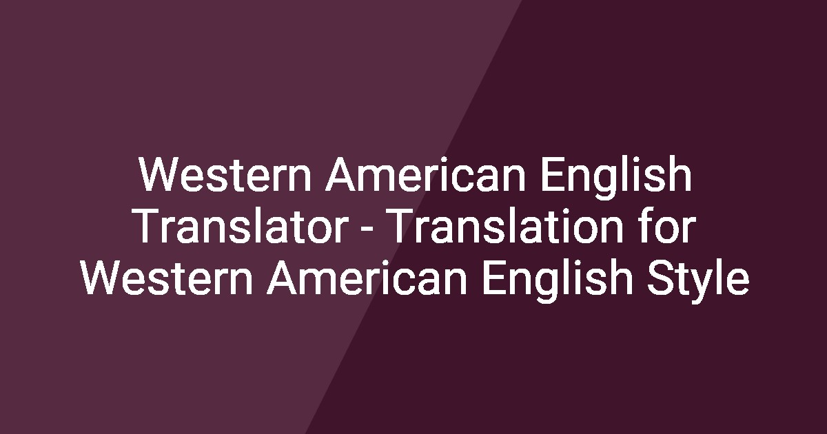 Western American English Translator - Translation for Western American ...