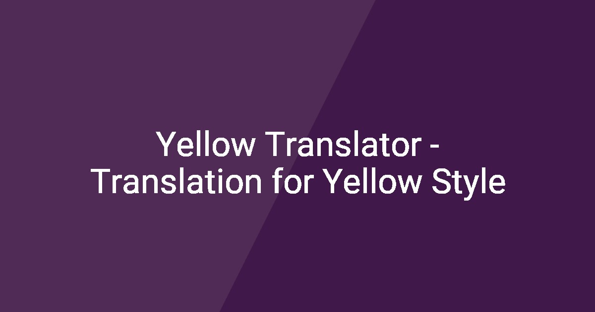 Yellow Translator - Translation for Yellow Style