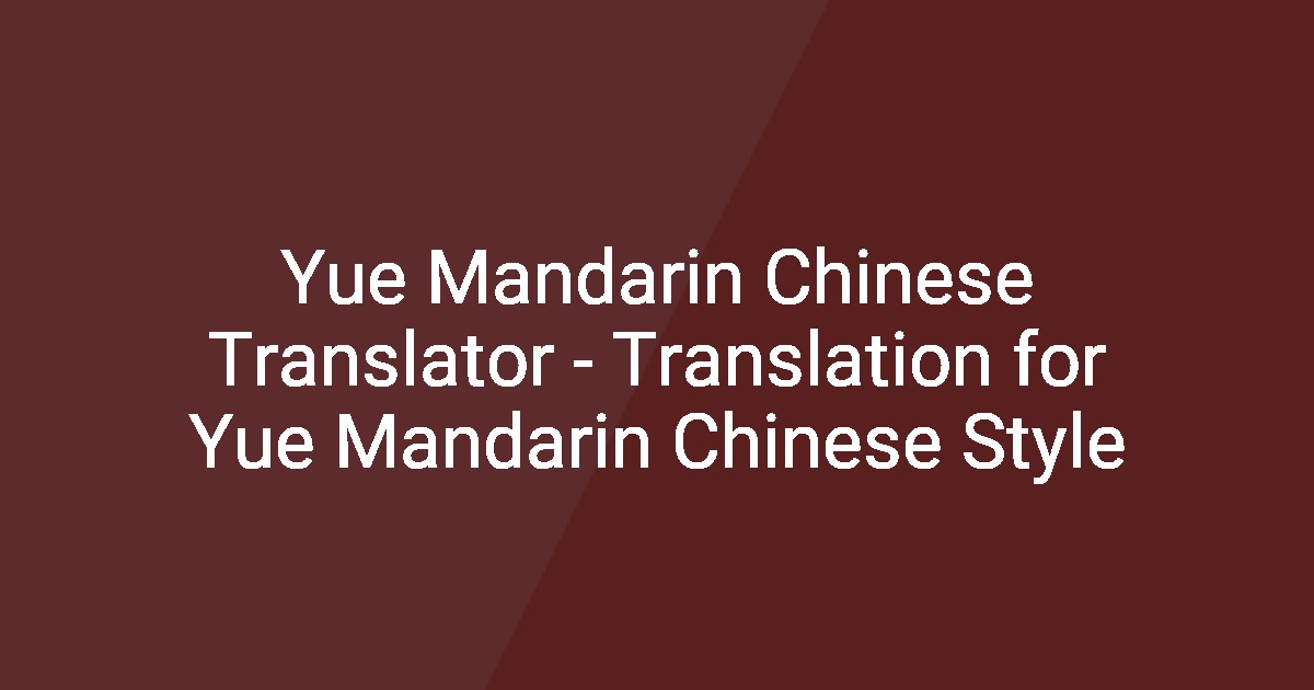 Yue Mandarin Chinese Translator - Translation for Yue Mandarin Chinese ...